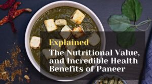 Explained: The Nutritional Value, Incredible Health Benefits of Paneer